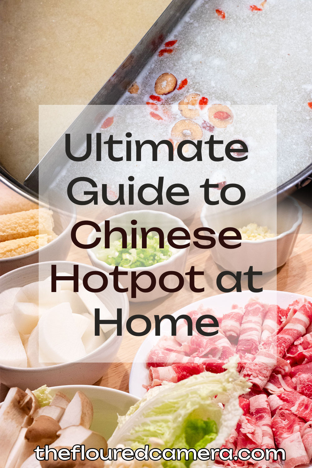 Ultimate Guide to Chinese Hotpot at Home - The Floured Camera